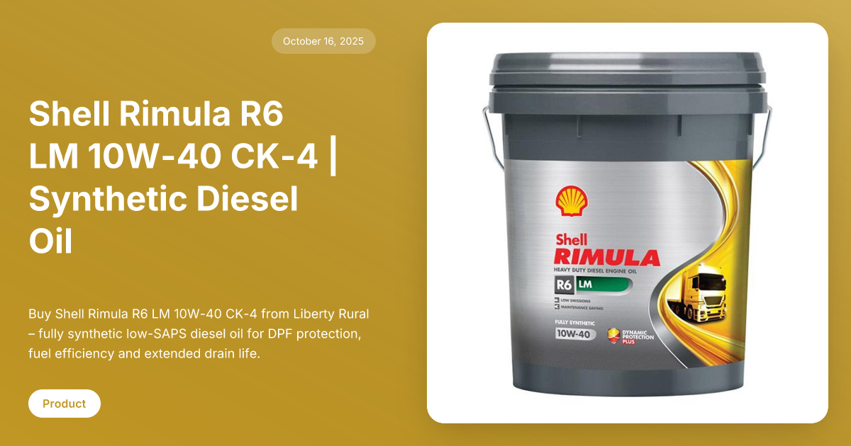 Shell Rimula R6 LM 10W-40 CK-4 | Synthetic Diesel Oil | Liberty Rural ...
