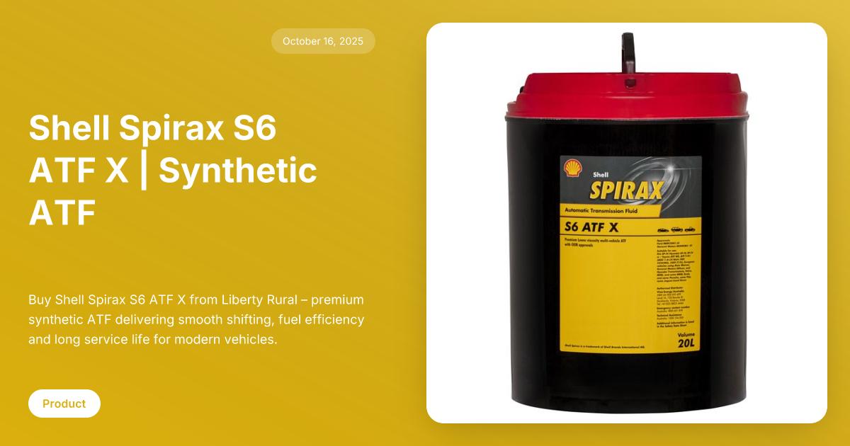Shell Spirax S6 ATF X | Synthetic ATF | Liberty Rural | Reliable fuel ...